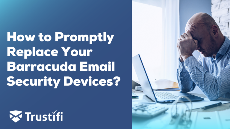 How to Promptly Replace Your Barracuda Email Security Devices? | Trustifi