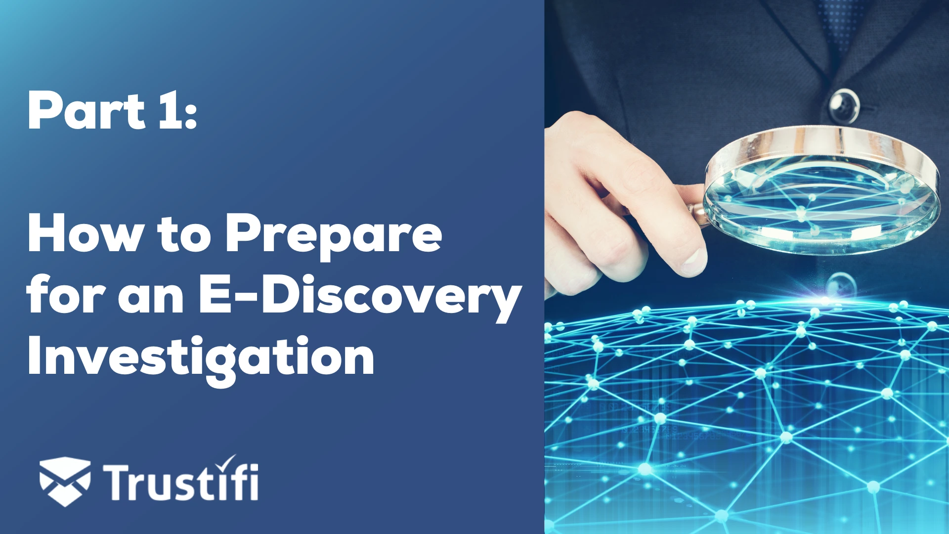 Part 1: How to Prepare for an E-Discovery Investigation | Trustifi