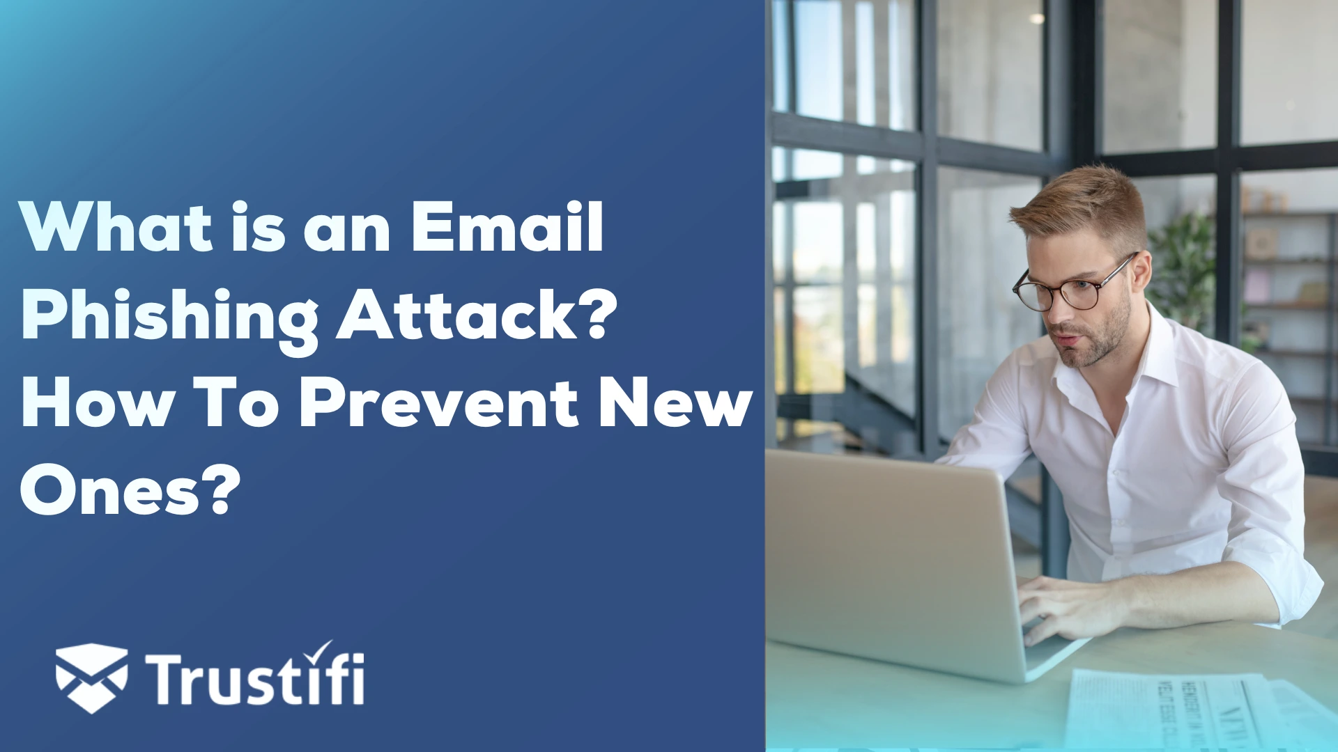 What is an Email Phishing Attack? How to Prevent New Ones? | Trustifi
