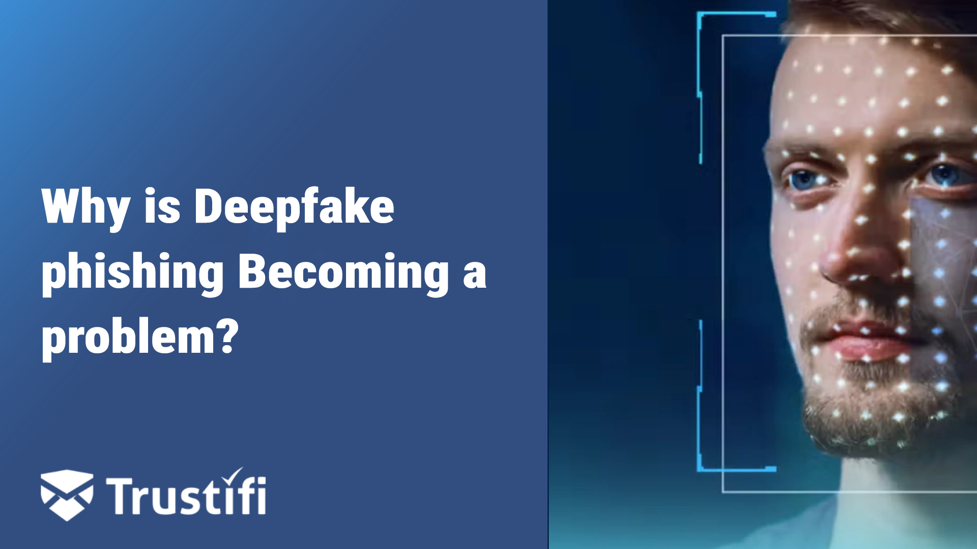 Why is Deepfake Phishing Becoming a 2025 Problem? | Trustifi