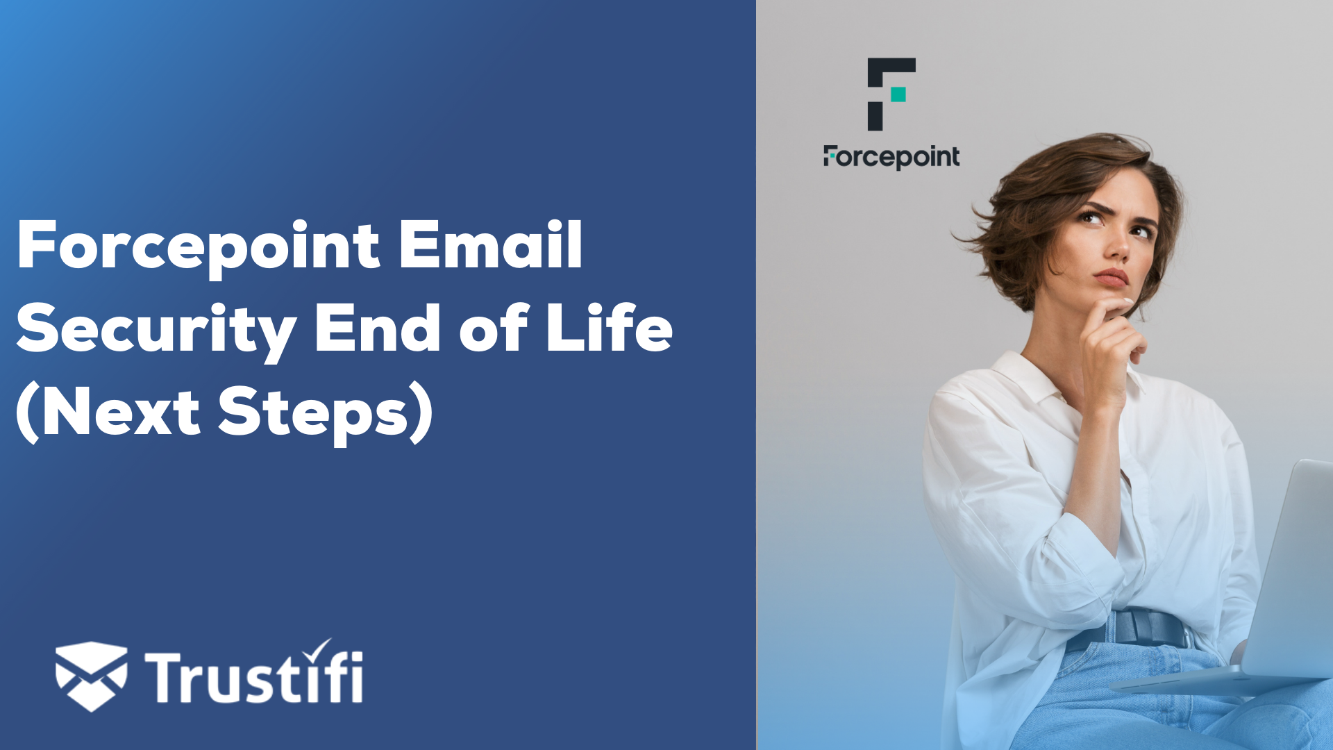 Navigating the End of Life for Forcepoint Email Security | Trustifi