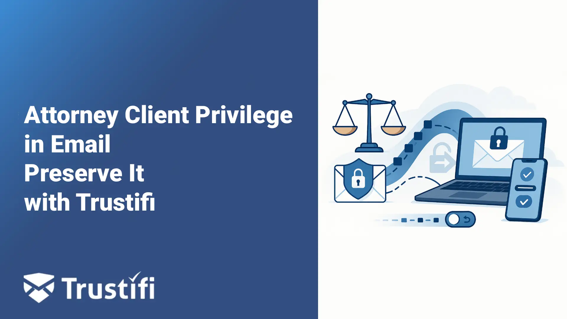 Attorney Client Privilege in Email, Preserve It with Trustifi