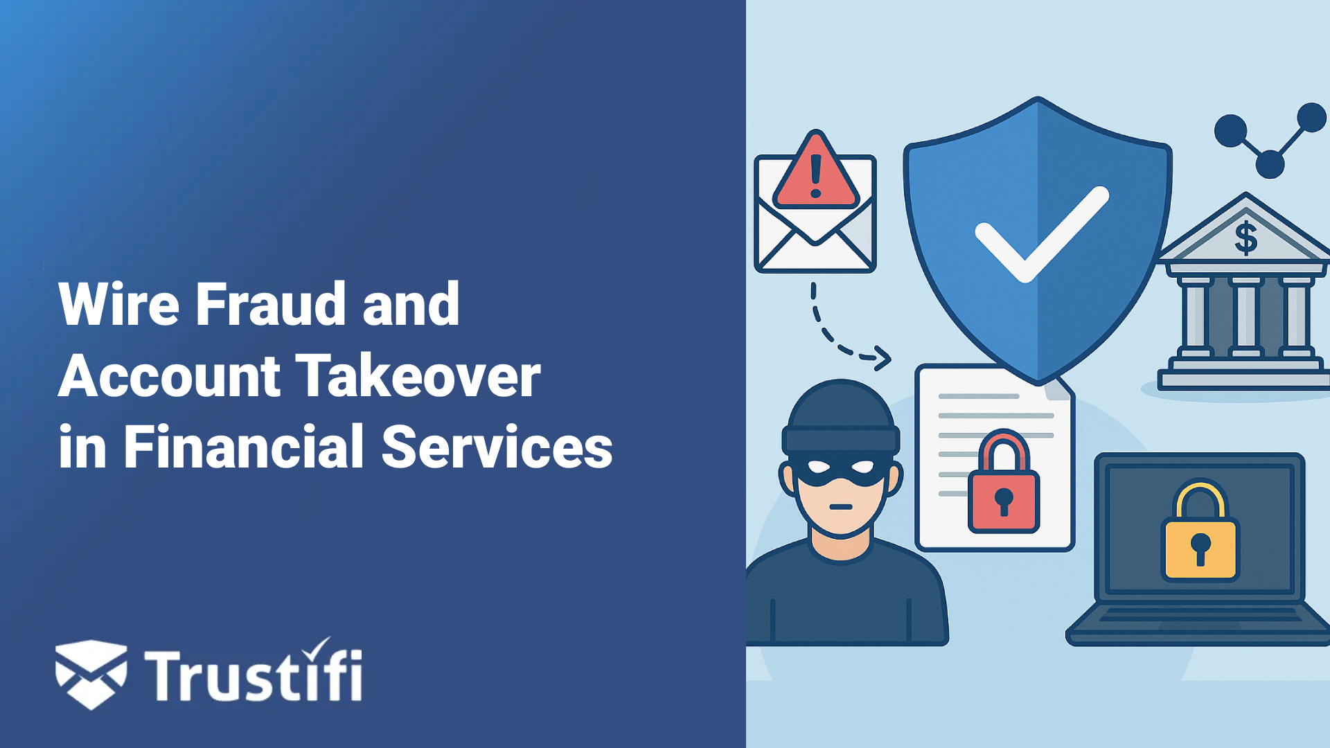 Wire Fraud and Account Takeover in Financial Services | Trustifi